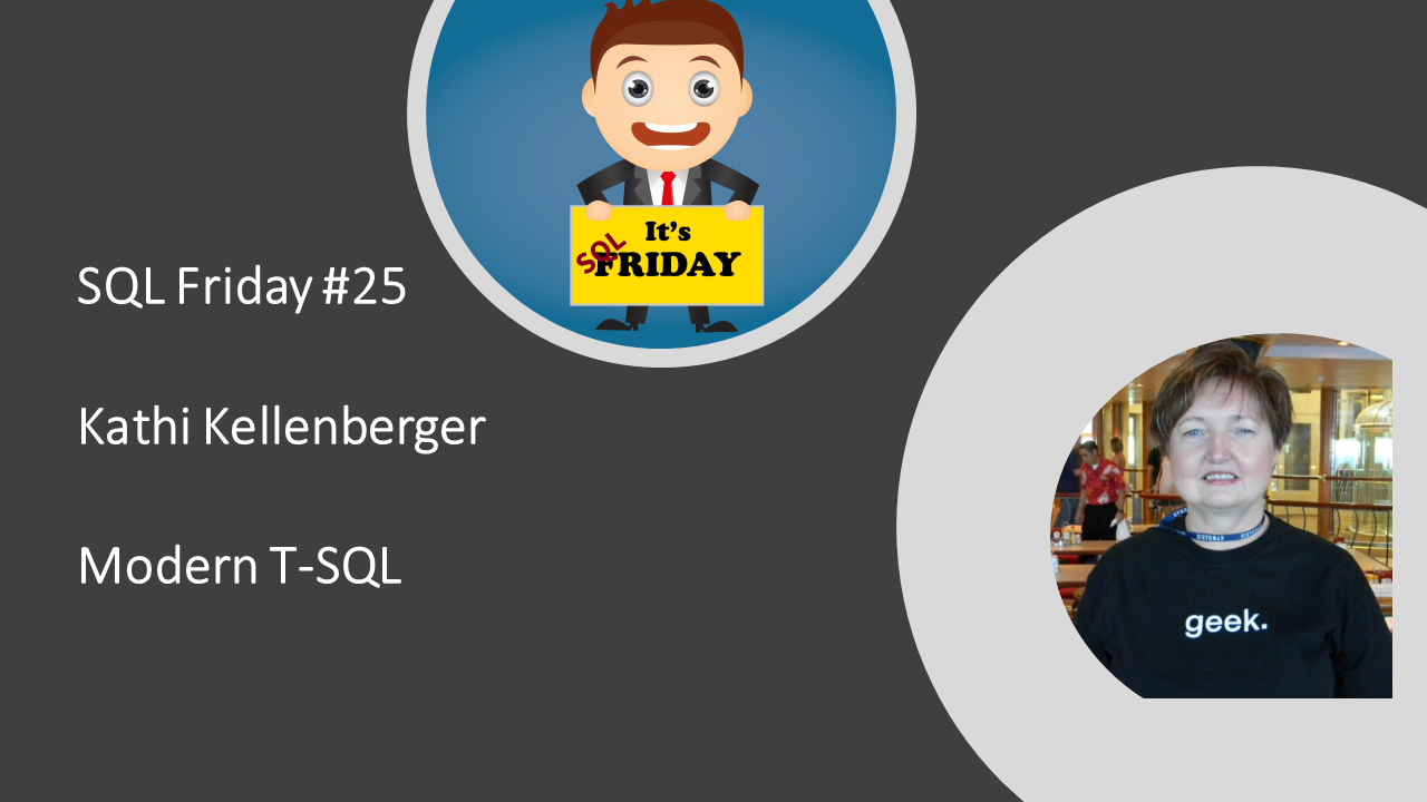 SQL Friday #25: Kathi Kellenberger on “Modern T-SQL” – SQL Friday SQL Friday #25: Kathi Kellenberger on “Modern T-SQL” – SQL Friday